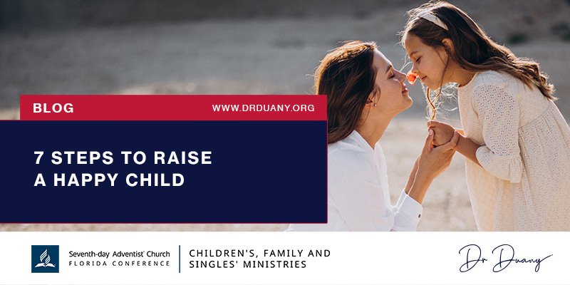 7 steps to raise a happy child | Dr Duany