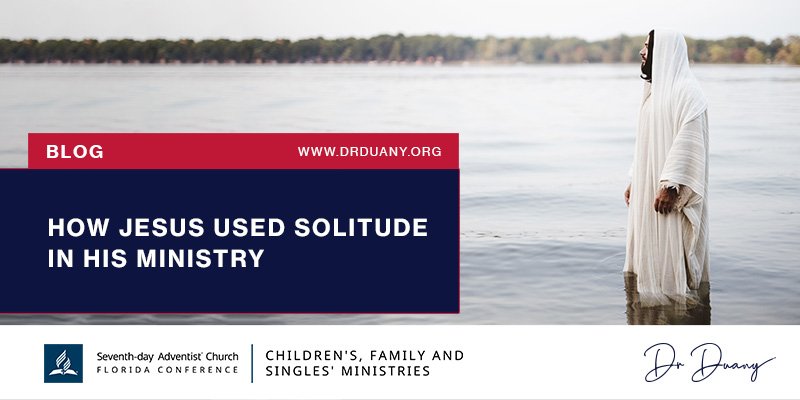 How Jesus used solitude in His ministry | Dr Duany